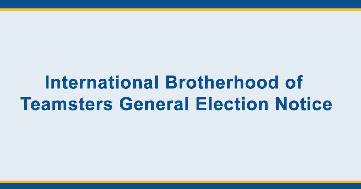 International Brotherhood of Teamsters General Election Notice ...
